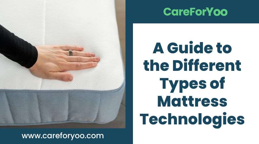 A Guide to the Different Types of Mattress Technologies - Care for Yoo